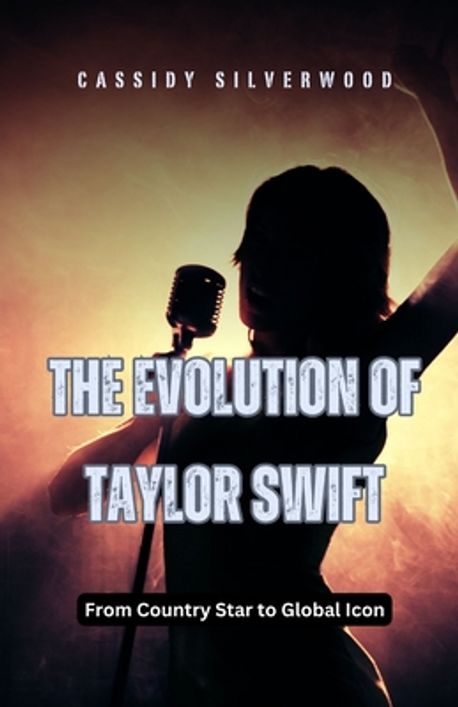 The Evolution of Taylor Swift | Silverwood, Cassidy - 교보문고