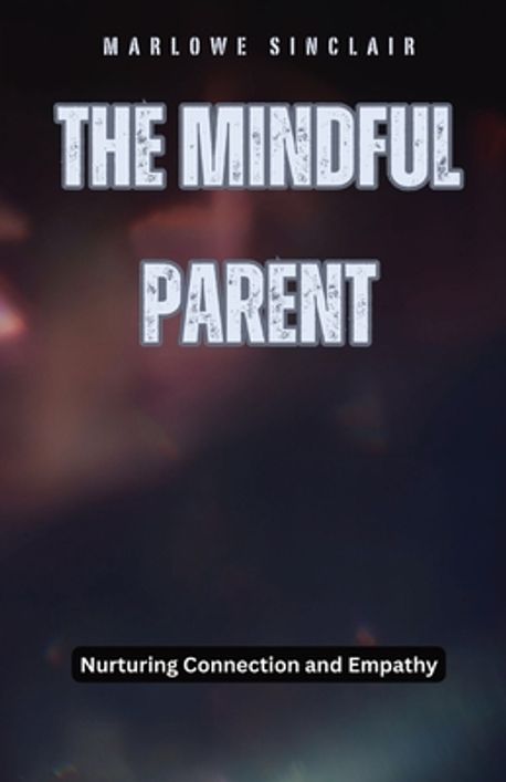 The Mindful Parent | Sinclair, Marlowe - 교보문고