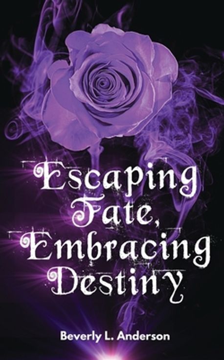 Escaping Fate, Embracing Destiny | Anderson, Beverly L. - 교보문고