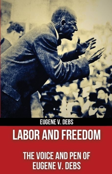 Labor and Freedom | Debs, Eugene V. - 교보문고
