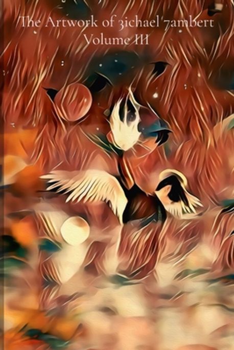 The Artwork of 3ichael 7ambert | Lambert, Michael Andrew - 교보문고