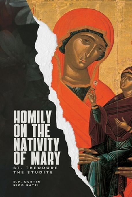 Homily on the Nativity of Mary | St Theodore the Studite - 교보문고