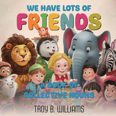 We Have Lots Of Friends | Williams, Troy B. - 교보문고