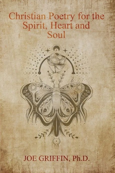 Christian Poetry of Spirit, Heart and Soul | Griffin, Joe - 교보문고