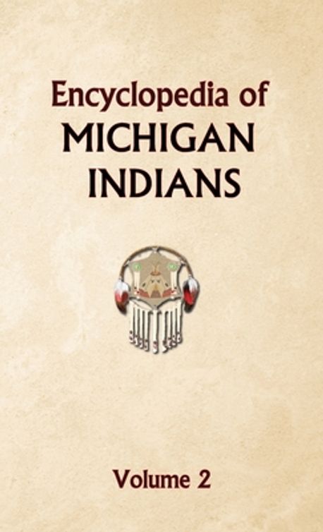 Encyclopedia of Michigan Indians Volume 2 | Ricky, Donald - 교보문고