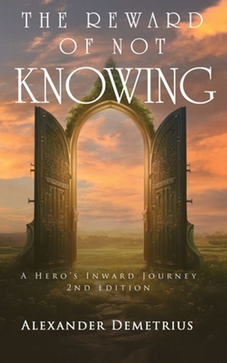The Reward of Not Knowing | Demetrius, Alexander - 교보문고