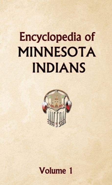 Encyclopedia of Minnesota Indians Volume 1 | Ricky, Donald - 교보문고