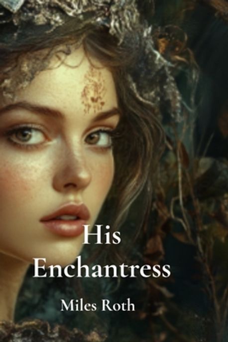 His Enchantress | Roth, Miles - 교보문고