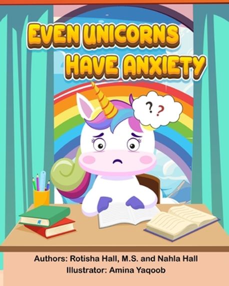 Even Unicorns Have Anxiety | Hall, Rotisha - 교보문고