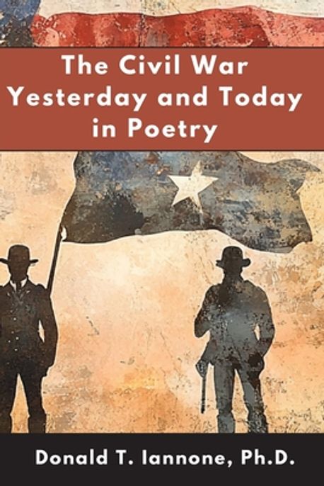 The Civil War Yesterday and Today in Poetry | Iannone, Donald T. - 교보문고