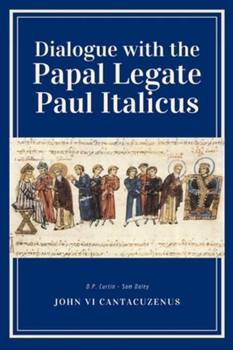 Dialogue with the Papal Legate Paul Italicus | John VI Cantacuzenus - 교보문고