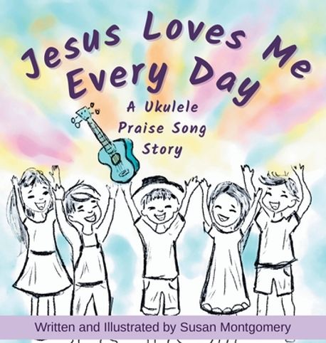 Jesus Loves Me Every Day | Montgomery, Susan - 교보문고