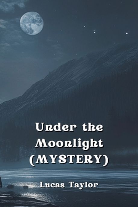 Under the Moonlight (MYSTERY) | Taylor, Lucas - 교보문고