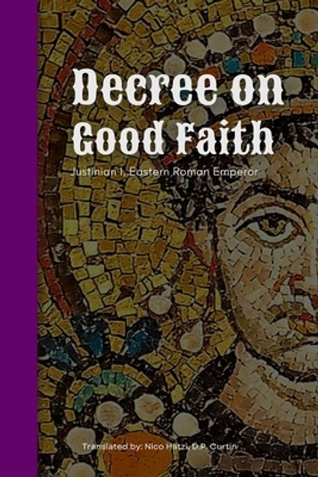 Decree on Good Faith | Justinian I., Roman Emperor - 교보문고