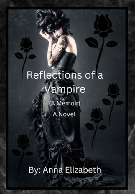 Reflections of a Vampire (A Memoir) A Novel | Elizabeth, Anna - 교보문고