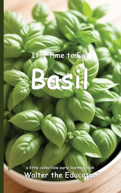 It's Time to Eat Basil | Walter the Educator - 교보문고