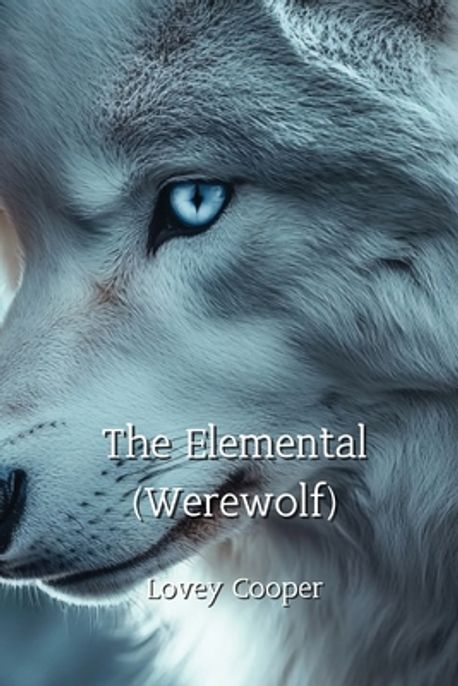 The Elemental (Werewolf) | Cooper, Lovey - 교보문고