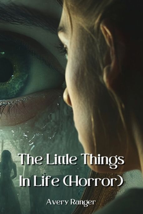 The Little Things In Life (Horror) | Ranger, Avery - 교보문고