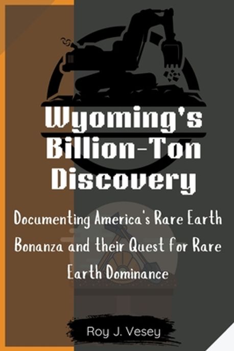 Wyoming's Billion-Ton Discovery | Vesey, Roy J. - 교보문고
