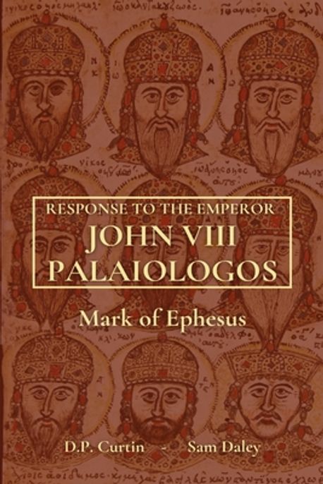 Response to the Emperor John Palaeologus | Mark of Ephesus - 교보문고