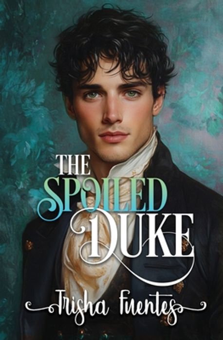 The Spoiled Duke | Fuentes, Trisha - 교보문고