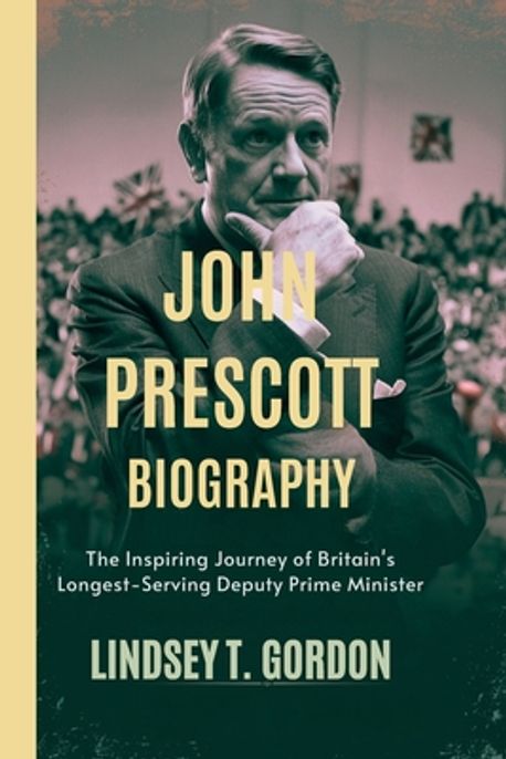 John Prescott Biography | Gordon, Lindsey T. - 교보문고