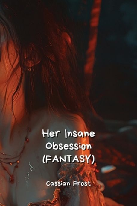 Her Insane Obsession (FANTASY) | Frost, Cassian - 교보문고