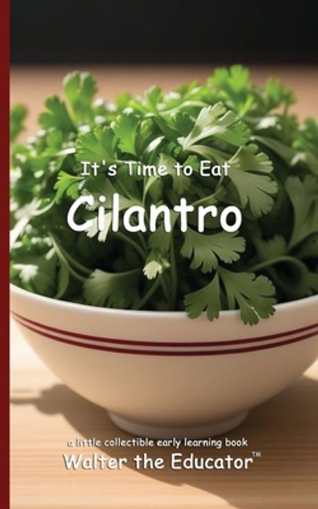 It's Time to Eat Cilantro | Walter the Educator - 교보문고
