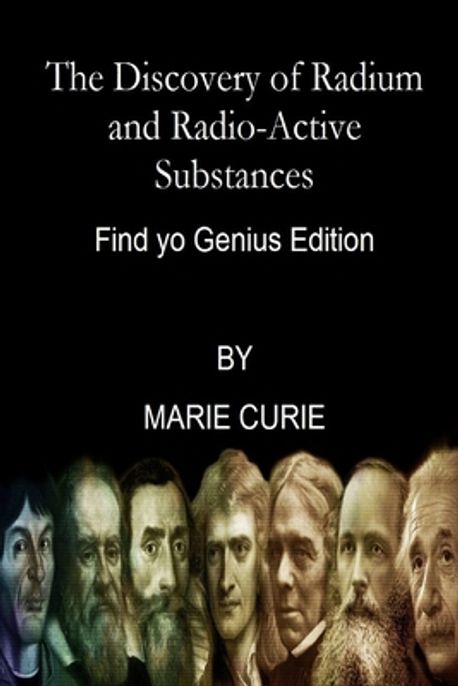 The Discovery of Radium and Radio-Active Substances By Marie Curie ...