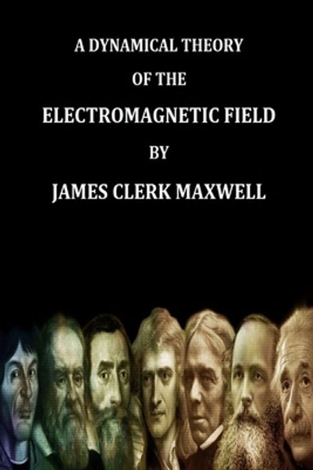 A Dynamical Theory of the Electromagnetic Field By James Clerk Maxwell ...