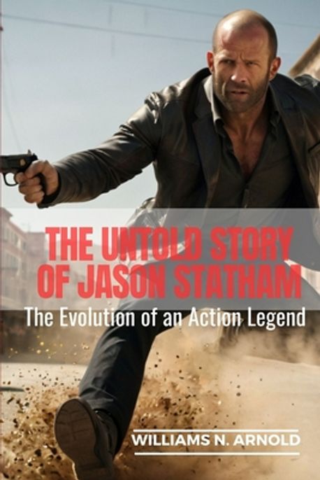 The Untold Story of Jason Statham | N. Arnold, Williams - 교보문고