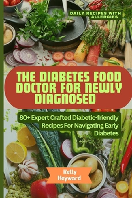 The Diabetes Food Doctor for Newly Diagnosed | Heyward, Kelly - 교보문고