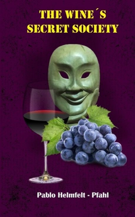 The Wine's Secret Society | Helmfelt-Pfahl, Pablo - 교보문고