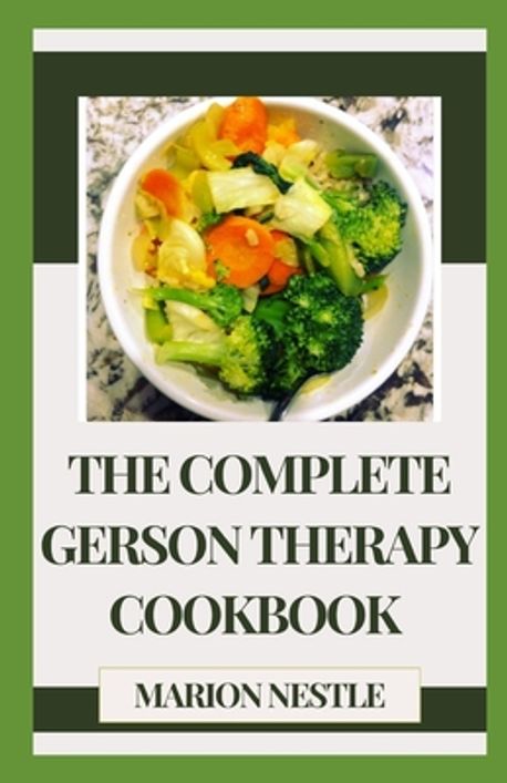 The Complete Gerson Therapy Cookbook | Nestle, Marion - 교보문고