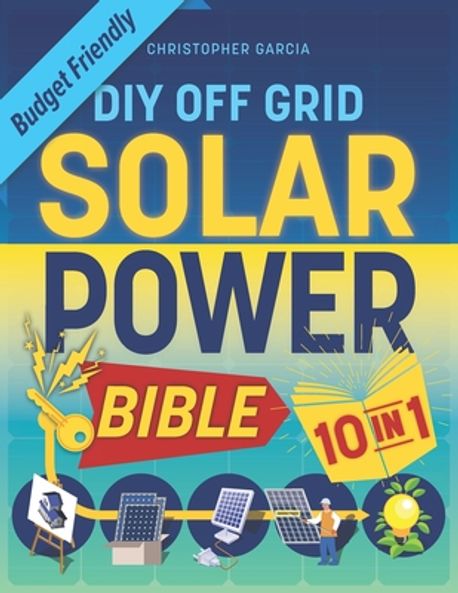 Off-Grid Solar Power Bible 10 in 1 | Garcia, Christopher - 교보문고