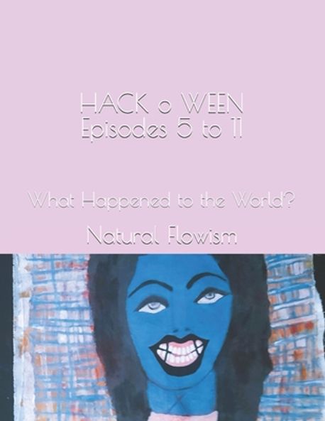 HACK o WEEN Episodes 5 to 11 | Flowism, Natural - 교보문고