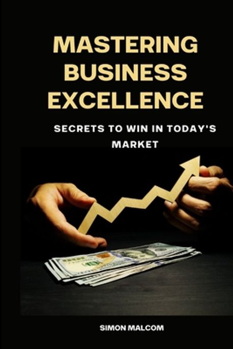 Mastering Business Excellence | Malcom, Simon - 교보문고