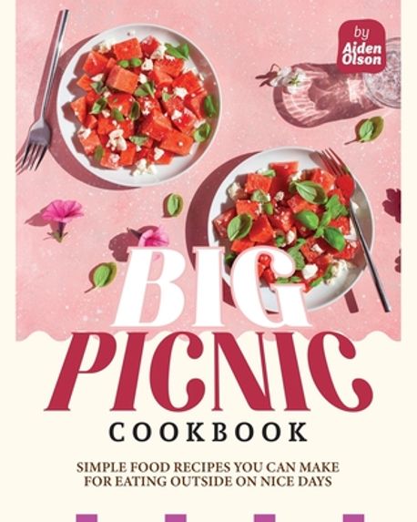 The Big Picnic Cookbook | Olson, Aiden - 교보문고