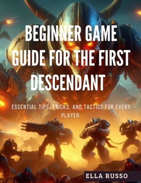 Beginner Game Guide for the First Descendant | Russo, Ella - 교보문고