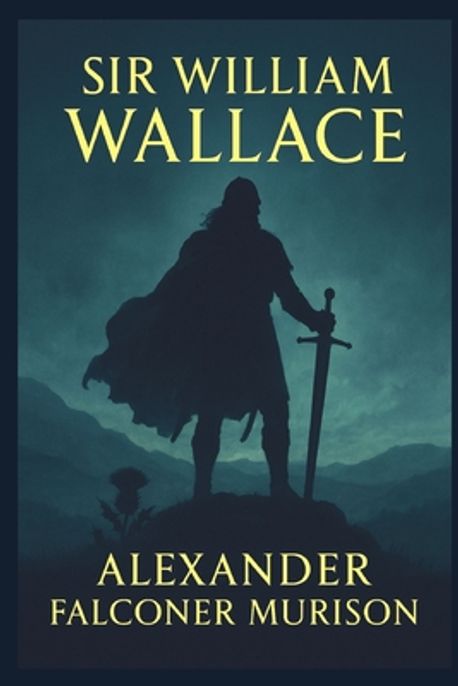 Sir William Wallace | Pick, Michael - 교보문고