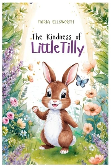 The Kindness of Little Tilly | Ellsworth, Maria - 교보문고