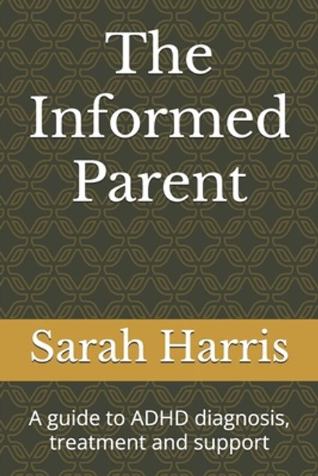 The Informed Parent | Harris, Sarah - 교보문고