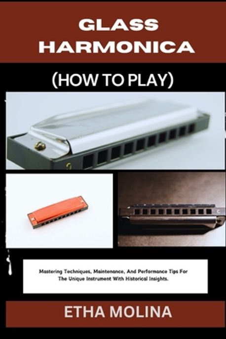 Glass Harmonica (How to Play) | Molina, Etha - 교보문고