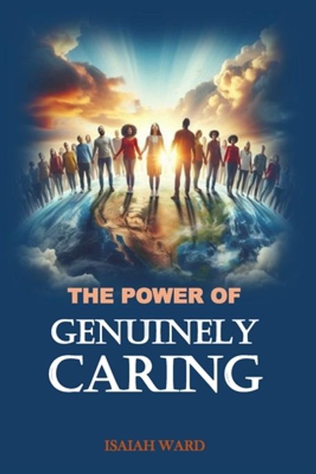 The Power of Genuinely Caring | Ward, Isaiah - 교보문고