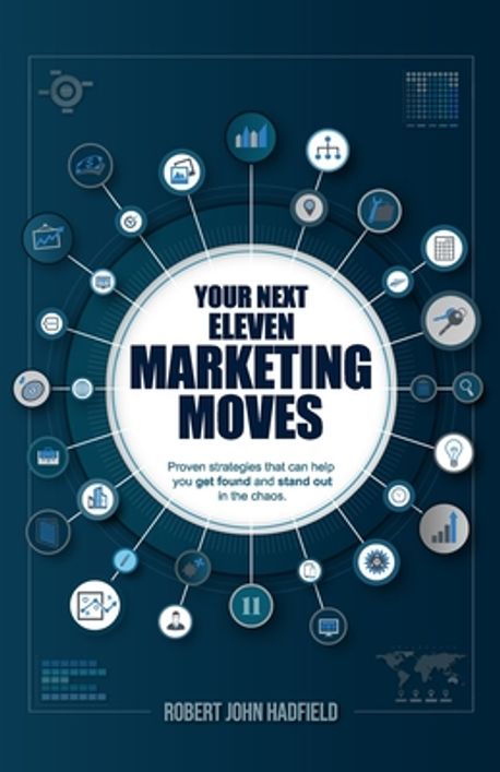 Your Next Eleven Marketing Moves | Hadfield, Robert John - 교보문고