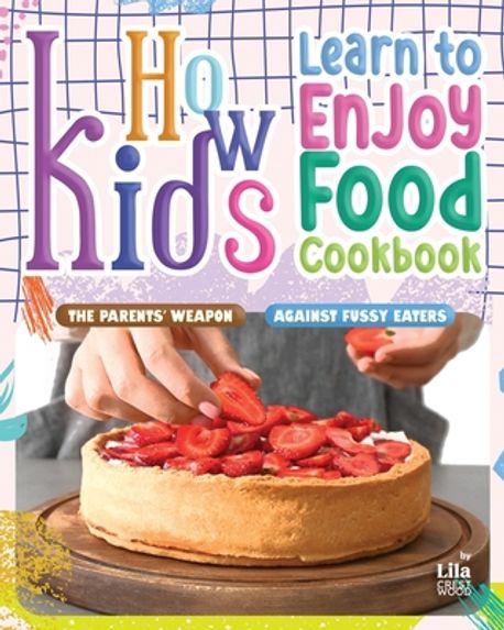 How Kids Learn to Enjoy Food Cookbook | Crestwood, Lila - 교보문고