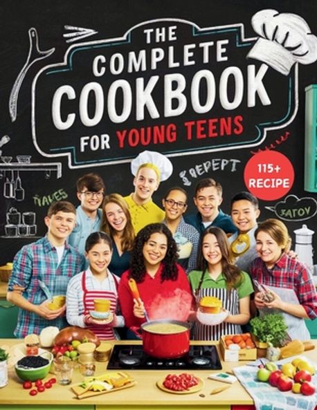 The Complete Cookbook for Young Teens | Georg, Heinz - 교보문고