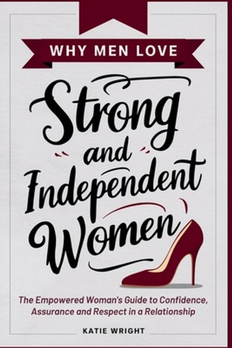 Why Men Love Strong and Independent Women | Wright, Katie - 교보문고