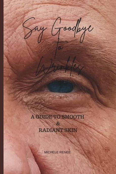 Say Goodbye to Wrinkles | Renee, Michele - 교보문고