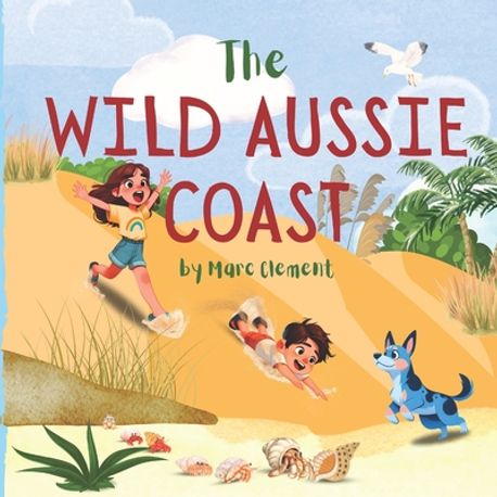 The Wild Aussie Coast | Clement, Marc - 교보문고